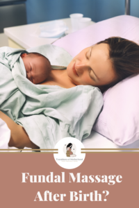 Fundal Massage After Birth: Is it Necessary?